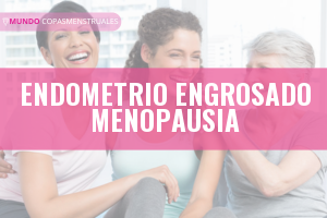 Endometrio engrosado en la menopausia: conoce tu cuerpo